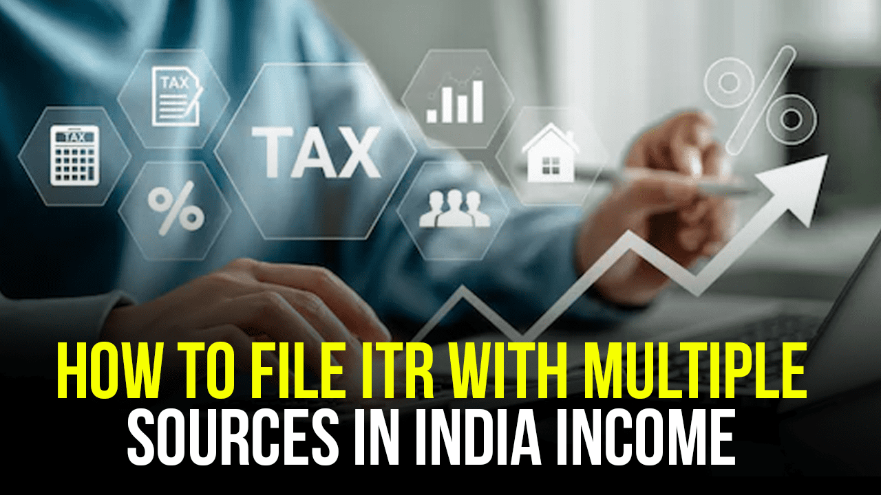 How to File ITR with Multiple Income Sources in India
